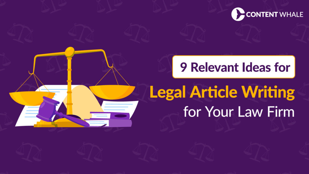 9 Relevant Ideas for Writing Legal Articles for Your Law Firm [Updated]