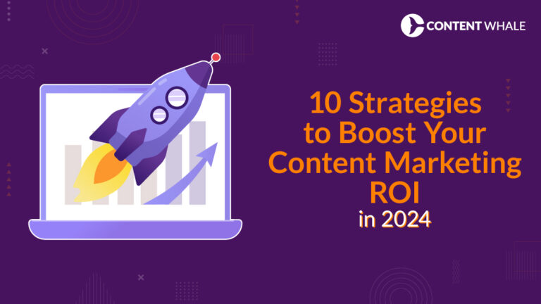 10 Strategies to Boost Your Content Marketing ROI in 2024 | Content Whale