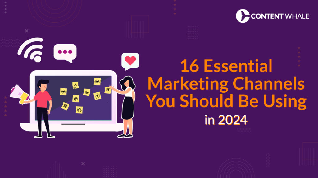 16 Essential Types of Marketing Channels To Use in 2024 | Content Whale