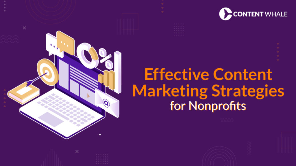 Effective Content Marketing Strategies for Nonprofits | Content Whale