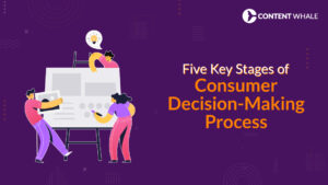 Five Key Stages of Consumer Decision-Making Process | Content Whale