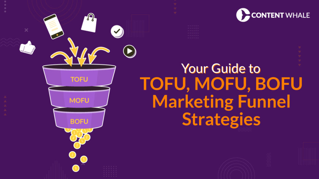 Your Guide to TOFU MOFU BOFU Marketing Strategy | Content Whale