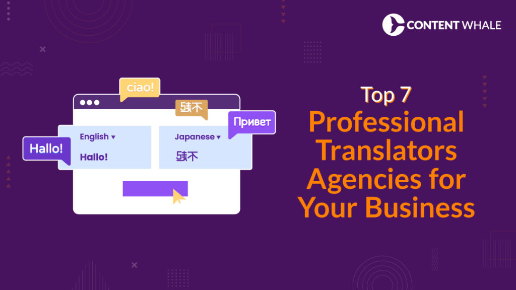 Top 7 Professional Translators Agencies for Your Business | Content Whale