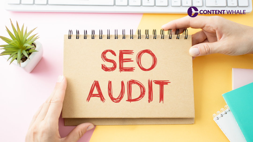 How to Conduct an Effective SEO Audit in 2024 | Content Whale