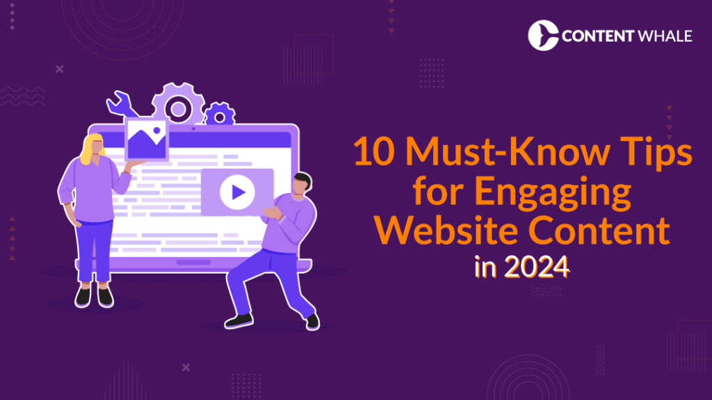 10 Must-Know Tips for Engaging Website Content in 2024 | Content Whale