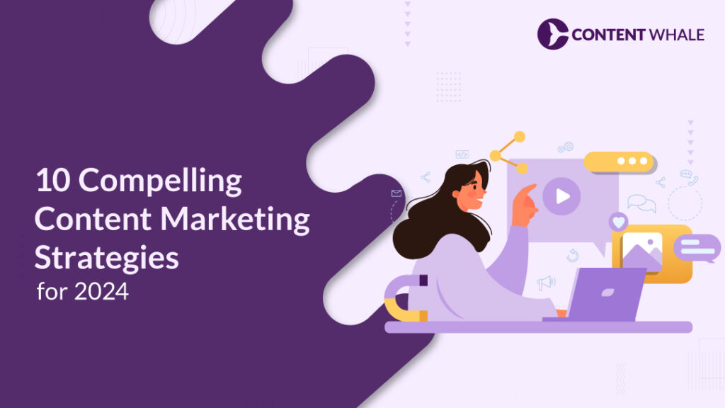 10 Compelling Content Marketing Strategies for 2024 | Content Whale