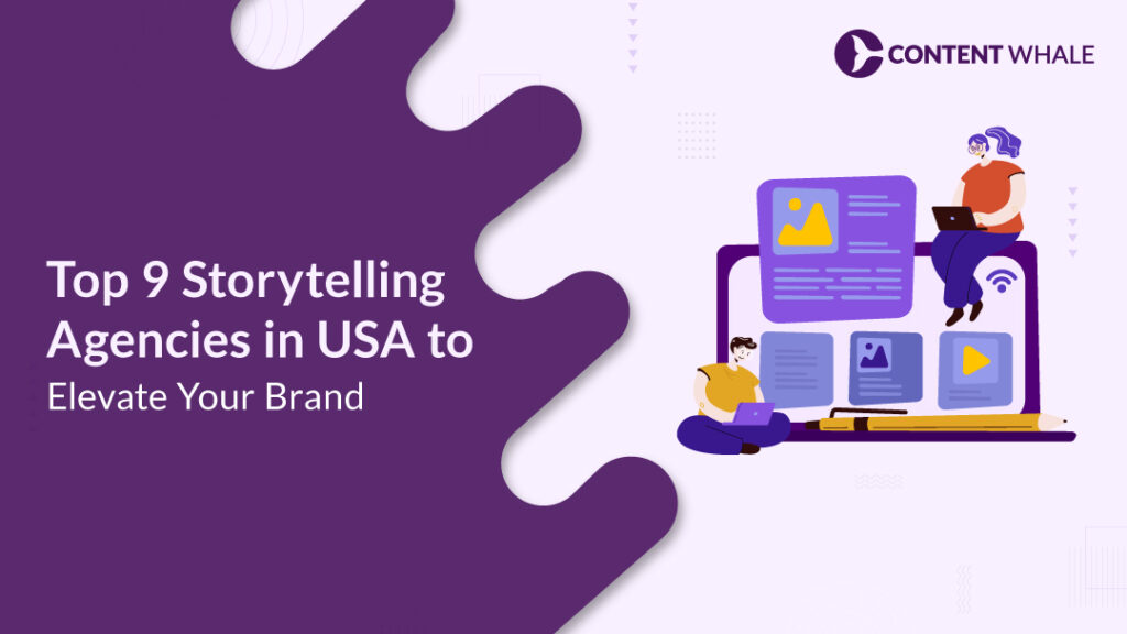 Top 9 Storytelling Agencies in USA to Elevate Your Brand | Content Whale