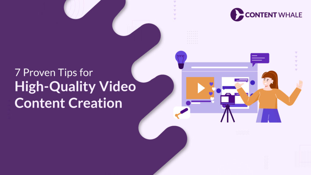 7 Proven Tips for High-Quality Video Content Creation | Content Whale