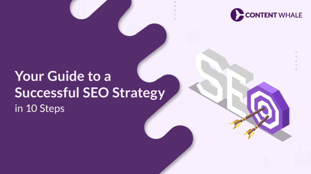 Your Guide to a Successful SEO Strategy in 10 Steps | Content Whale