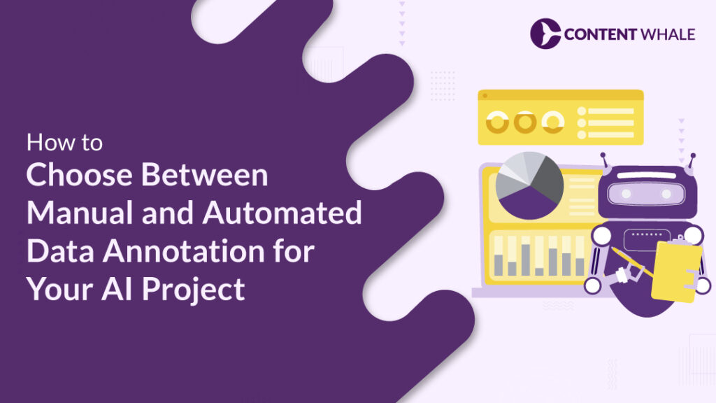 How to Choose Between Manual vs. Automated Data Annotation for AI Project | Content Whale